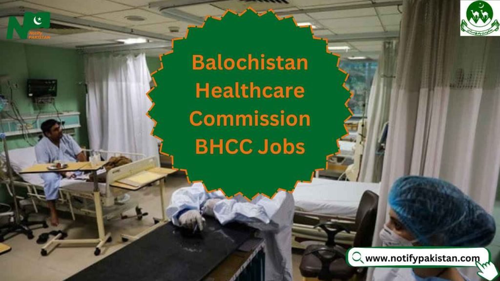 Balochistan Healthcare Commission BHCC Jobs 2024 - Notify Pakistan